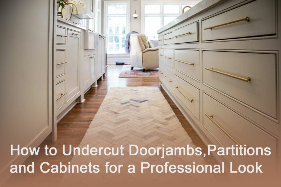 How to Undercut Doorjambs, Partitions and Cabinets for a Professional ...